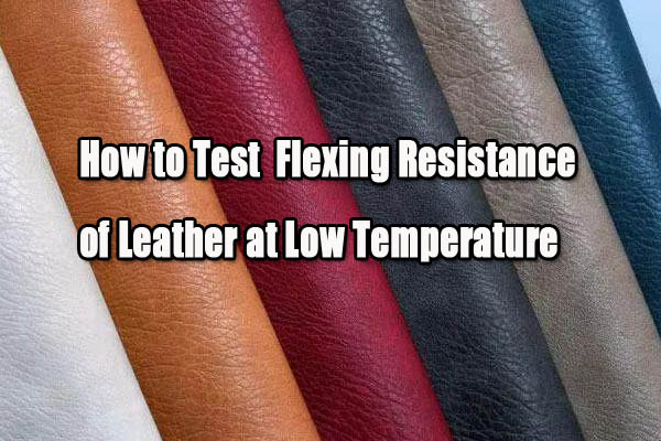 How to Test Flexing Resistance of Leathers at Low Temperature - Amade-Tech
