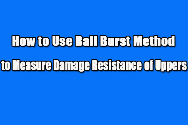 How to Use Ball Burst Method to Measure Uppers Resistance to Damage ...